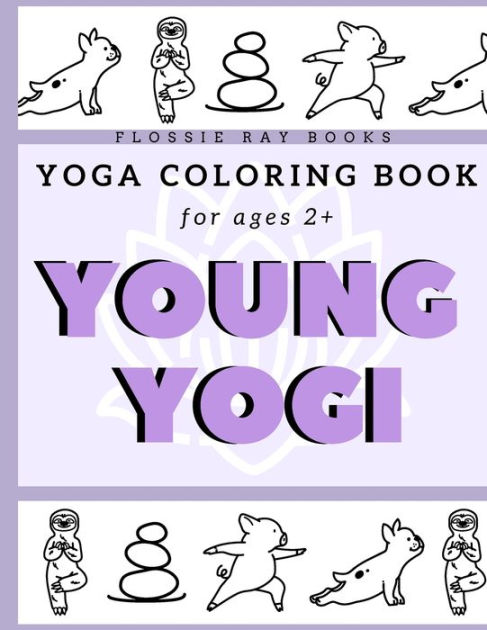 Young Yogi; Yoga Coloring Book For Ages 2+: Yoga Coloring Book With ...