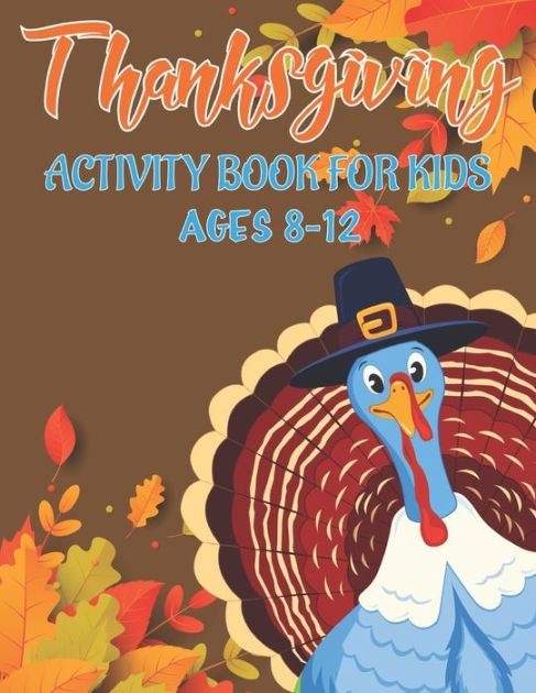 THANKSGIVING ACTIVITY BOOK FOR KIDS AGES 8-12: 50 ACTIVITY PAGES ...
