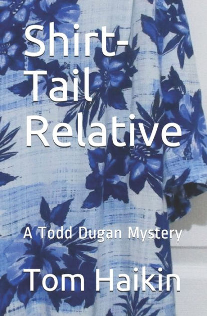 Shirt-Tail Relative: A Todd Dugan Mystery by Tom Haikin, Paperback | Barnes & Noble®