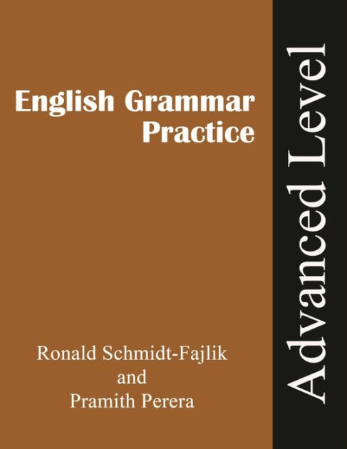 Grammar Practice: Advanced Level by Pramith Perera, Ronald Schmidt-Fajlik, Paperback | Barnes ...
