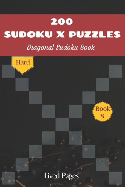 200 Sudoku X Puzzles Diagonal Sudoku Book: Hard, Sudoku Variations ... 200 Sudoku X Puzzles Diagonal Sudoku Book: Hard, Sudoku Variations ...