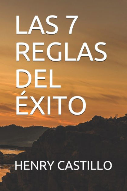 LAS 7 REGLAS DEL ÉXITO by HENRY CASTILLO, Paperback | Barnes & Noble®