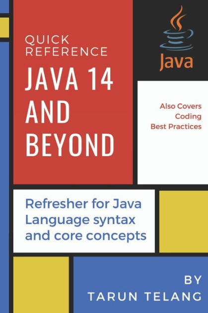 Quick Reference Java 14 And Beyond Refresher For Java Language Syntax And Core Concepts By