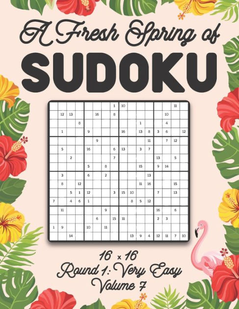 A Fresh Spring of Sudoku 16 x 16 Round 1: Very Easy Volume 7: Sudoku ...