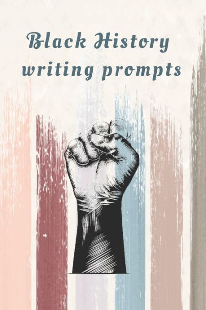 Black History Writing prompts: 29 prompts with an end page listing all ... Black History Writing prompts: 29 prompts with an end page listing all ...