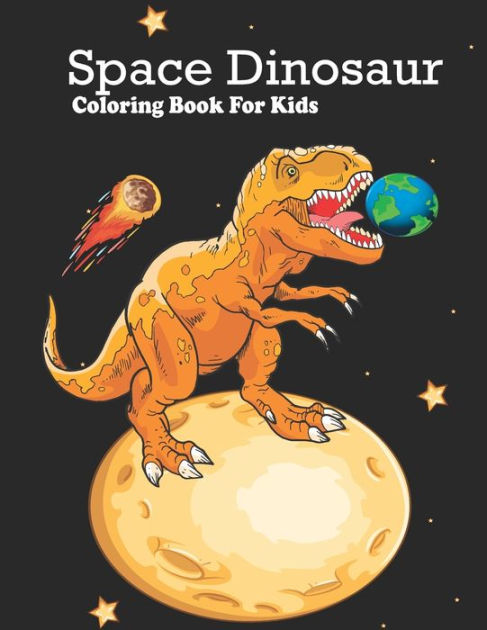 Space Dinosaur Coloring Book For Kids: Outer Space dinosaurs Coloring ...