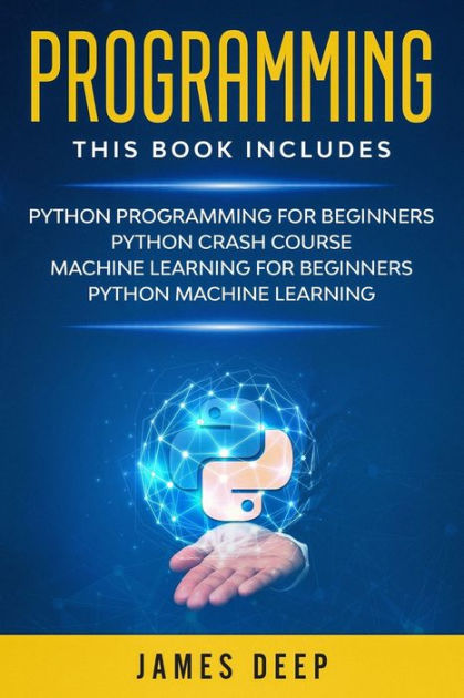 Programming 4 Books In 1 Python Programming And Crash Course Machine Learning For Beginners