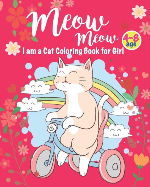 Meow i am a cat coloring book for girl 4-8 age: Collection of Fun and ...
