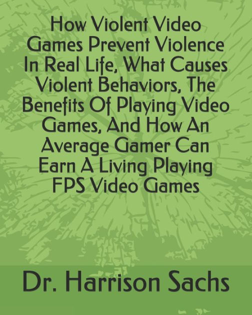 How Violent Video Games Prevent Violence In Real Life, What Causes ...