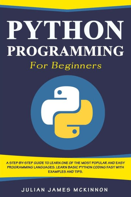 Python Programming For Beginners A Step By Step Guide To