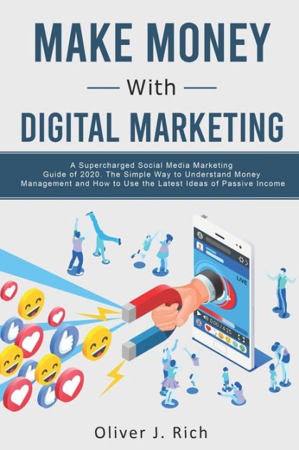 Make Money With Digital Marketing: A Supercharged Social Media Marketing Guide Of 2020. The ...