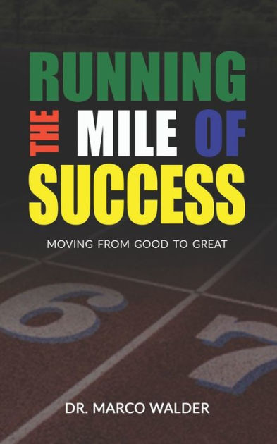 Running The Mile Of Success: Moving From Good To Great by Marco Walder ...