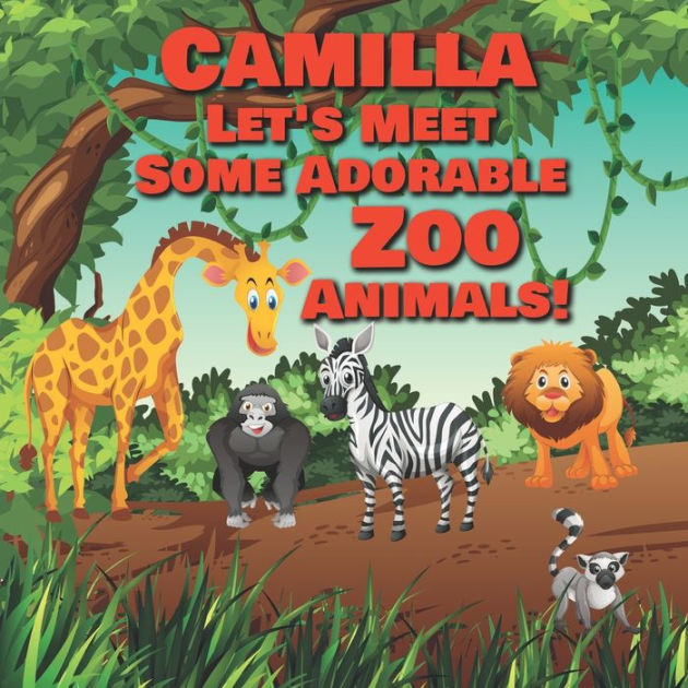 Camilla Let's Meet Some Adorable Zoo Animals!: Personalized Baby Books ...