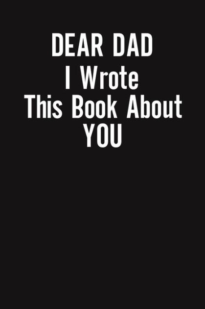 Dear Dad I Wrote This Book About You: Perfect For Father's Day Gifts ...