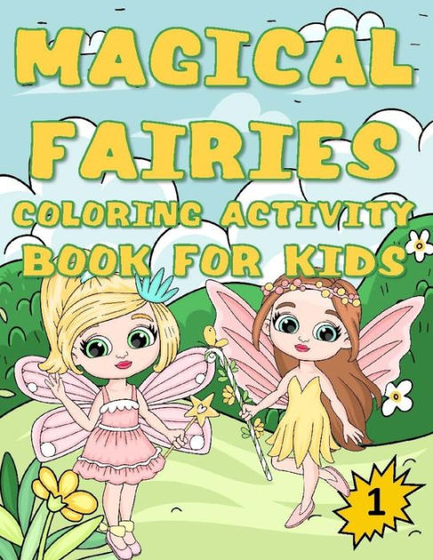 Magical Fairies Coloring Activity Book for Kids, 1: Ages 4-8, 8-12 ...