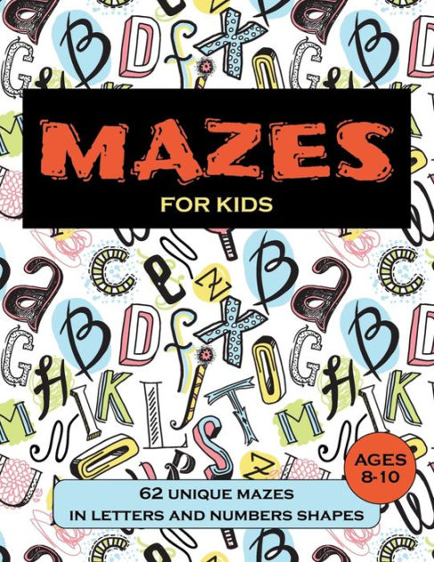Mazes for Kids Ages 8-10: 62 Unique Mazes in Letters and Numbers Shapes ...