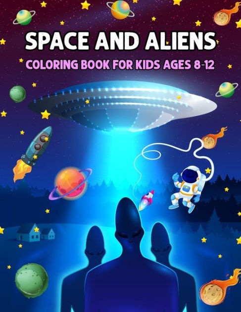 Space and Aliens - Coloring Book For Kids Ages 8-12 by Myrlan Coloring ...