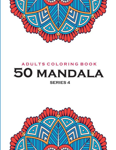 Adults Coloring Book 50 Mandala -Series 4: Coloring Book For Adults ...