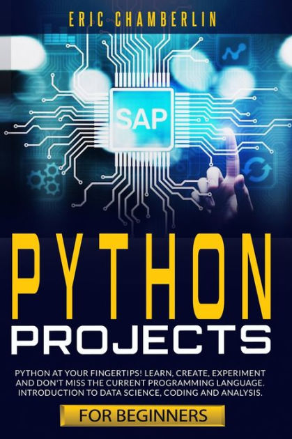 Python Project For Beginners Python At Your Fingertips Learn Create Experiment And Dont