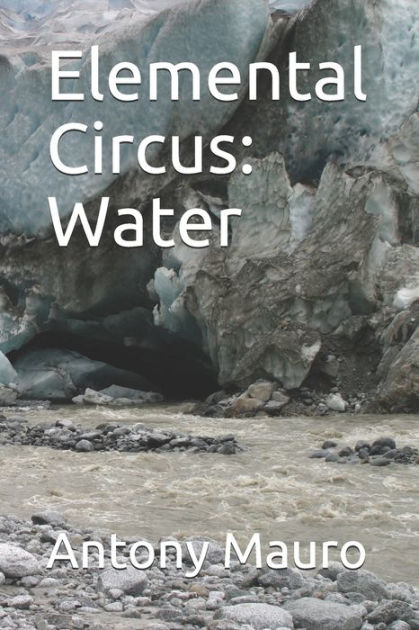 Elemental Circus: Water by Antony Mauro, Paperback | Barnes & Noble®