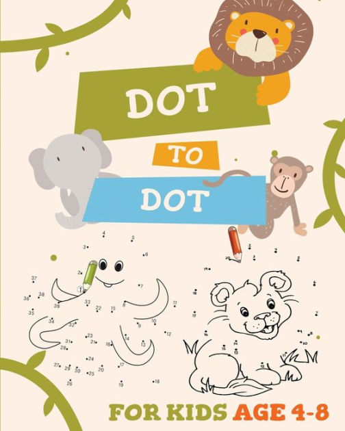 DOT TO DOT FOR KIDS AGE 4-8: Activity and Educational Book for Kids age ...