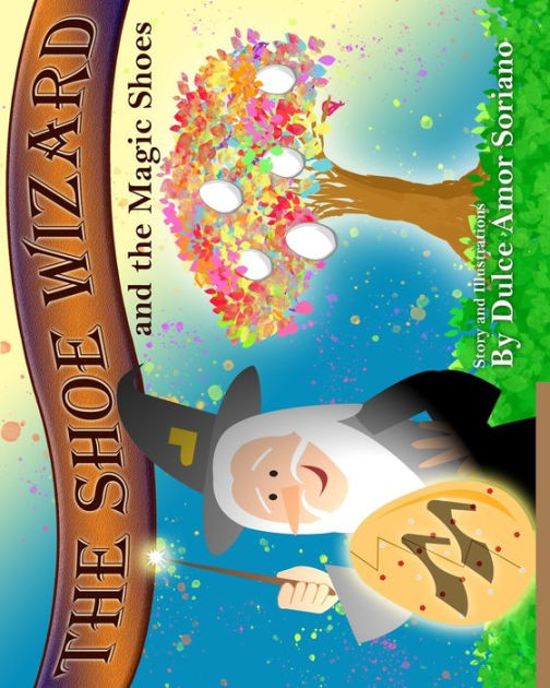 The Shoe Wizard and the Magic Shoes by Dulce Amor Soriano, Paperback ... The Shoe Wizard and the Magic Shoes by Dulce Amor Soriano, Paperback ...