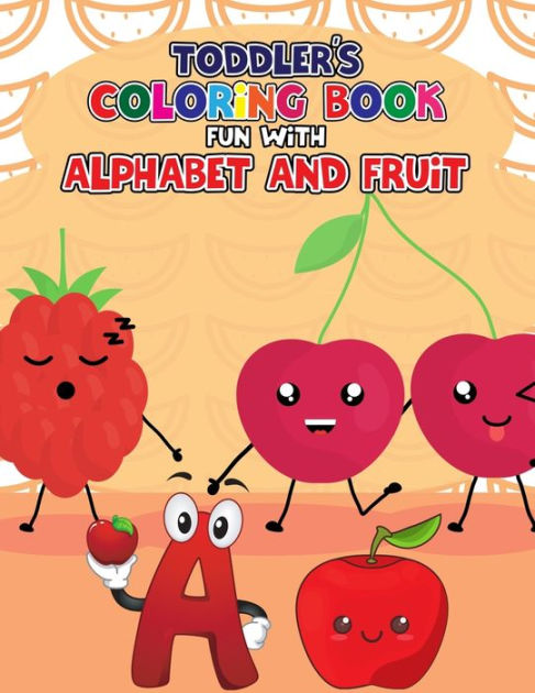 Toddler's Coloring Book - Fun with Alphabet and Fruit: Big Book of Easy ...