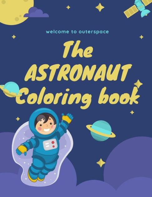 The Astronaut Coloring Book: Welcome to outer space by LUBNA JAWAD ...