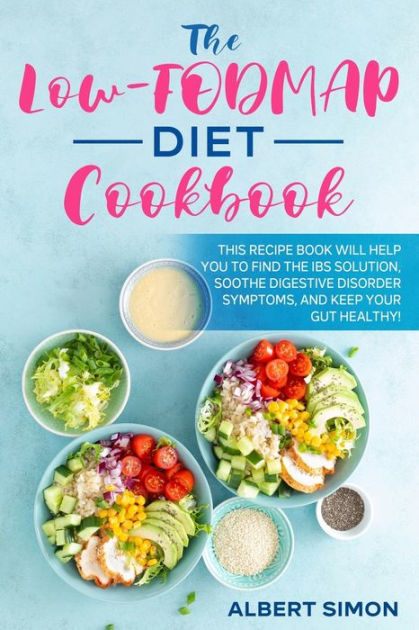 The Low-FODMAP Diet Cookbook: This Recipe Book Will Help You to Find ... The Low-FODMAP Diet Cookbook: This Recipe Book Will Help You to Find ...