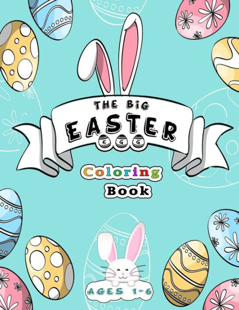 The Big Easter Egg Coloring Book Ages 1-6: Happy Easter eggs coloring ...