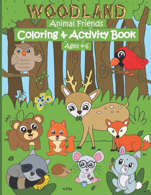 Woodland Animal Friends Coloring & Activity Book Ages 4-6: Encourage ...