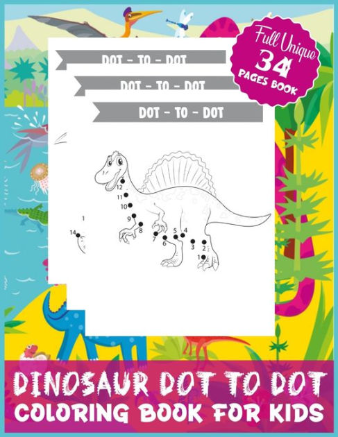 Dinosaur Dot To Dot Coloring Book For Kids: 34 Full-Pages and Unique ...