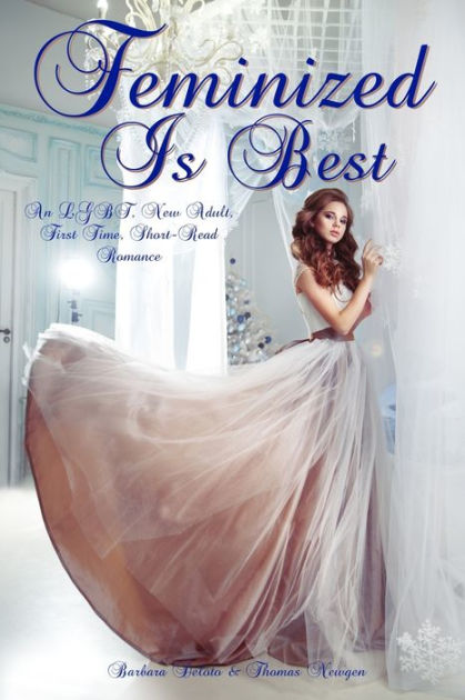 Feminized Is Best An Lgbt New Adult First Time Short Read Romance