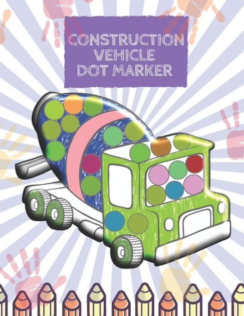 Construction Vehicles Dot Markers: A Fun Kids with Trucks, Cars ...