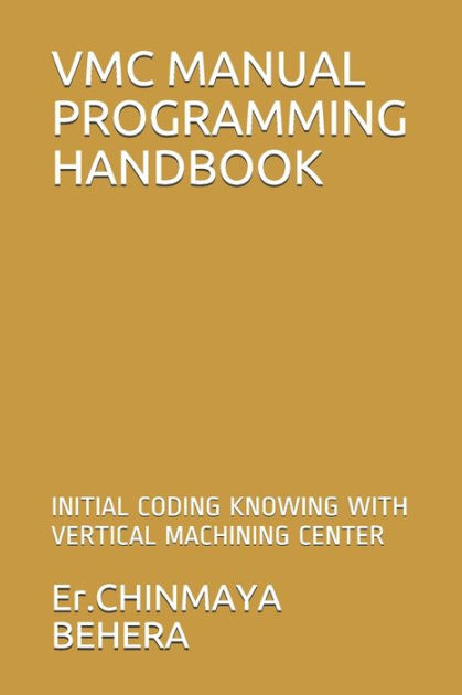 Vmc Manual Programming Handbook Initial Coding Knowing With Vertical Machining Center By 