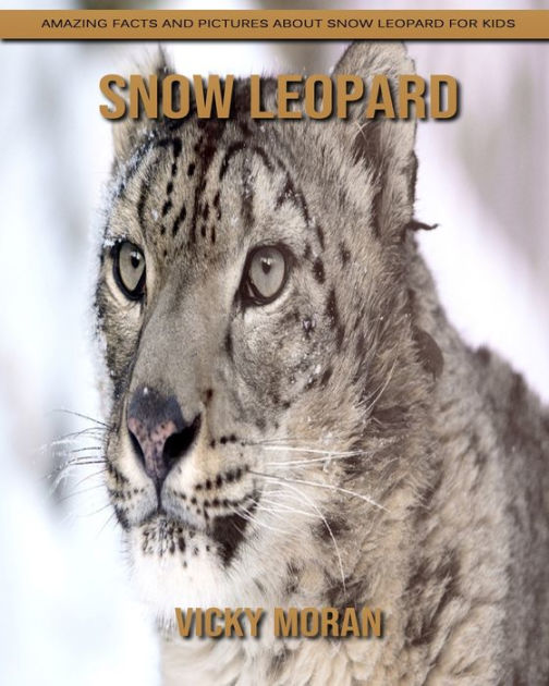 Snow Leopard: Amazing Facts and Pictures about Snow Leopard for Kids by ...