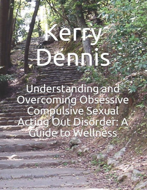 Understanding And Overcoming Obsessive Compulsive Sexual Acting Out