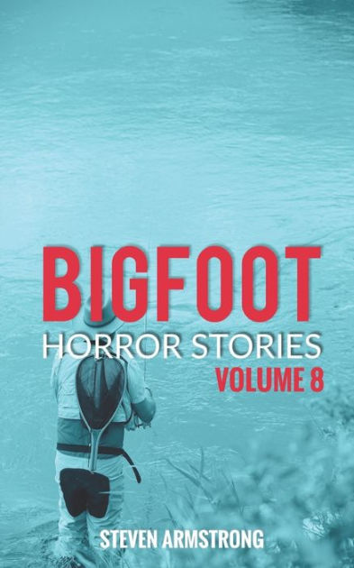 Bigfoot Horror Stories: Volume 8 by Steven Armstrong, Paperback | Barnes & Noble®