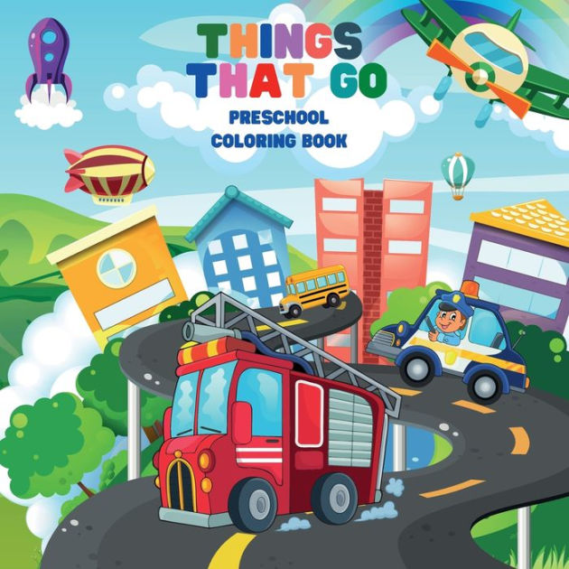 THINGS THAT GO Preschool Coloring Book: 60 Pages of All Kinds of Cars ...