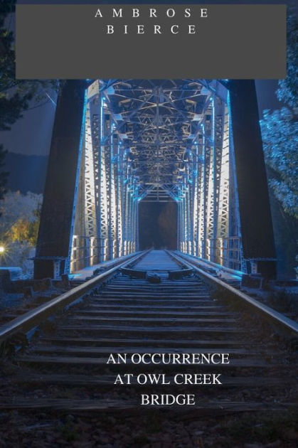AN OCCURRENCE AT OWL CREEK BRIDGE by Ambrose Bierce, Paperback | Barnes ...