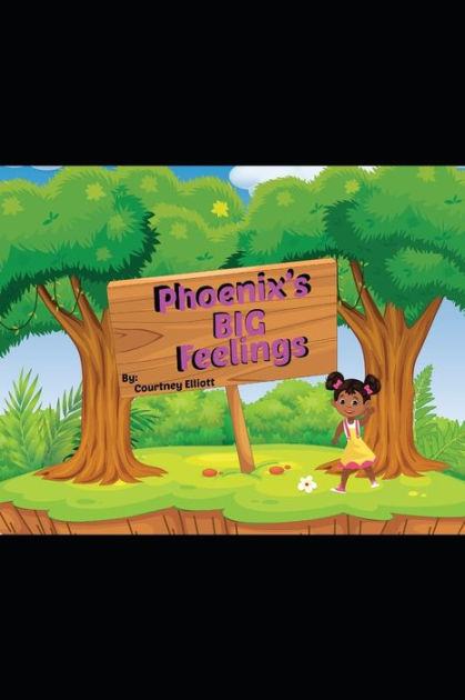 Phoenix's BIG Feelings by Courtney Renee Elliott, Paperback | Barnes ... Phoenix's BIG Feelings by Courtney Renee Elliott, Paperback | Barnes ...