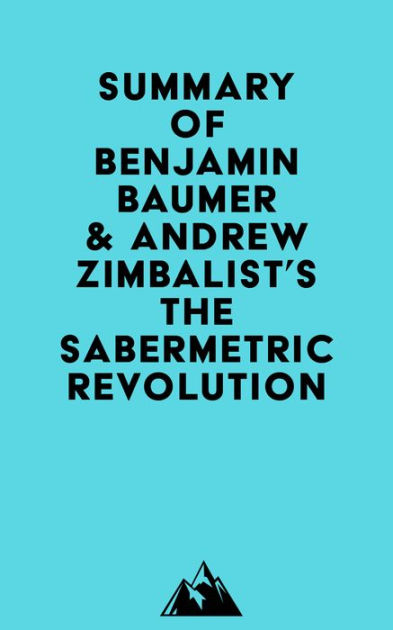 Summary of Benjamin Baumer & Andrew Zimbalist's The Sabermetric Revolution by Everest Media ...