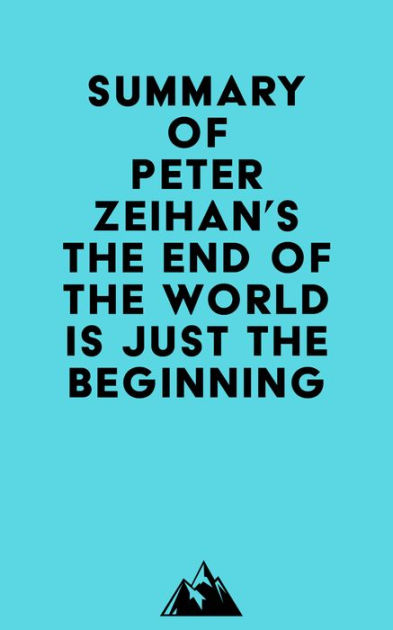 Summary of Peter Zeihan's The End of the World is Just the Beginning by Everest Media | eBook ...