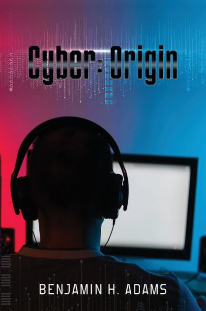 Cyber: Origin by Benjamin H Adams, Paperback | Barnes & Noble®