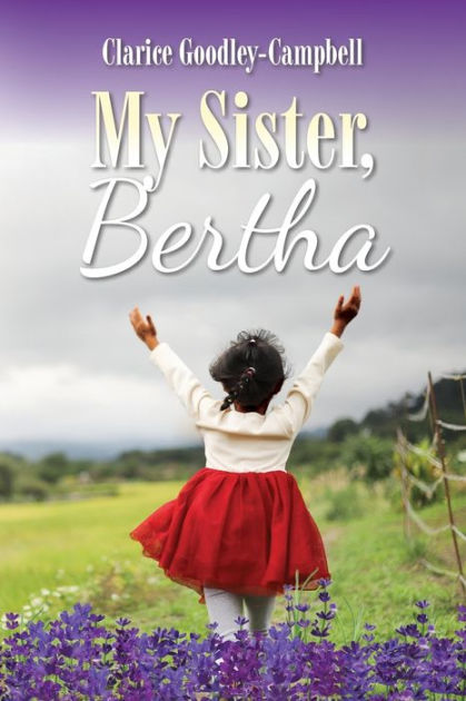 My Sister, Bertha by Clarice Goodley-Campbell, Paperback | Barnes & Noble®