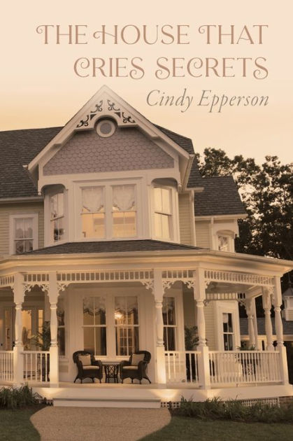 The House That Cries Secrets by Cindy Epperson, Paperback | Barnes & Noble®