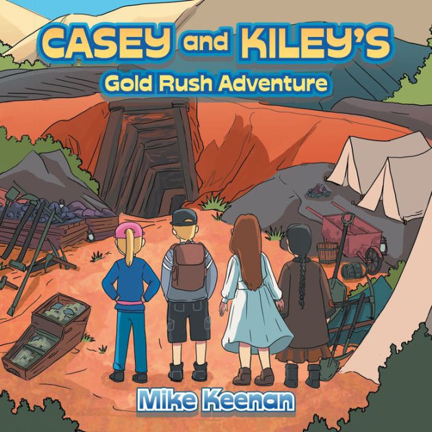 Casey and Kiley's Gold Rush Adventure by Mike Keenan | eBook | Barnes & Noble®
