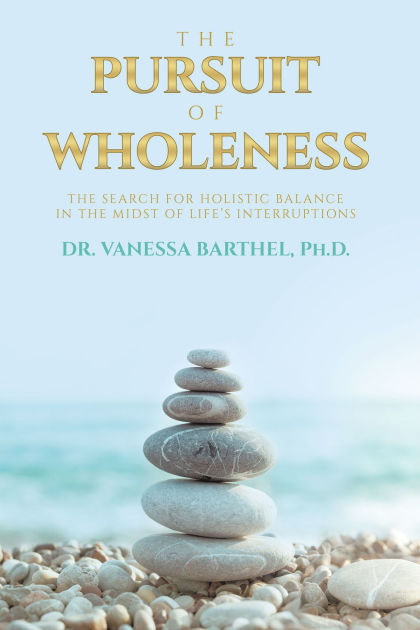 The Pursuit of Wholeness: The Search for Holistic Balance in the Midst ...