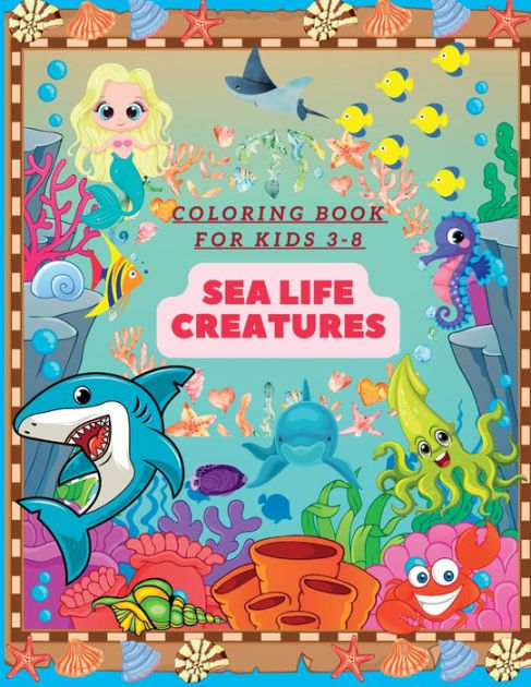 Amazing Sea Life Creatures Coloring Book For Kids Ages 3-8: Ocean Life ...