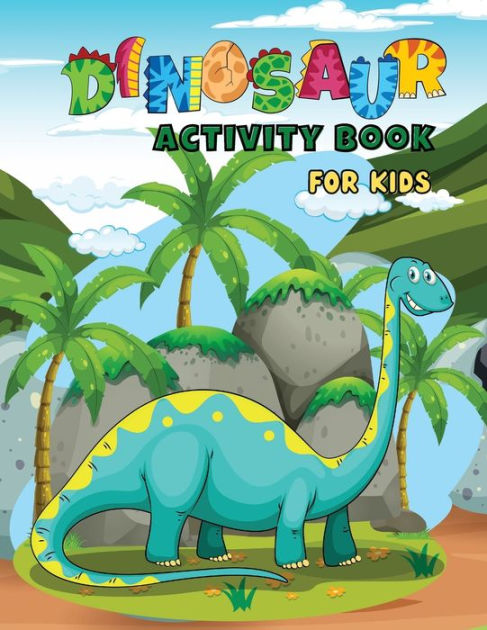 DINOSAUR ACTIVITY BOOK FOR KIDS: Coloring, Mazes, Dot-to Dot, Spot the ...